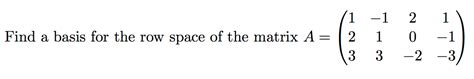 Solved Find A Basis For The Row Space Of The Matrix A