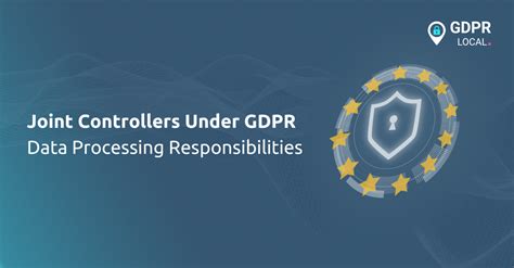 Joint Controllers Under Gdpr Data Processing Responsibilities Gdpr Local