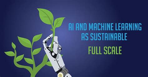 Ai And Machine Learning Sustainable Technologies To A Greener Future