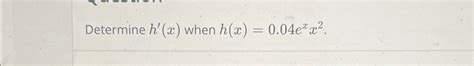 Solved Determine H X When H X Exx Chegg Com