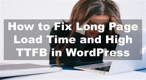 How To Fix Long Page Load Time And High Ttfb In Wordpress