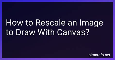 How To Rescale An Image To Draw With Canvas In 2024