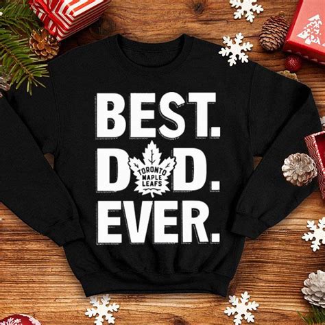 Toronto Maple Leafs Best Dad Ever Shirt Hoodie Sweater Longsleeve T