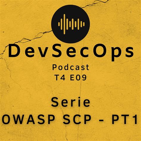 09 Série Owasp Scp Pt 1 By Devsecops Podcast Podchaser