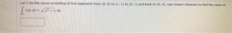 Solved Let C Be The Curve Consisting Of Line Segments From Chegg