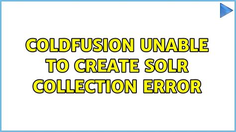 coldfusion unable to create solr collection error 5 solutions youtube