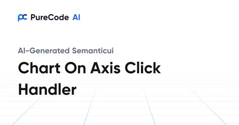 create clean semanticui chart on axis click handler via ai