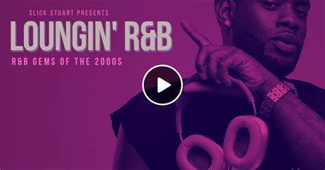 Loungin Randb Randb Gems Of The 2000s By Dj Slick Stuart Mixcloud