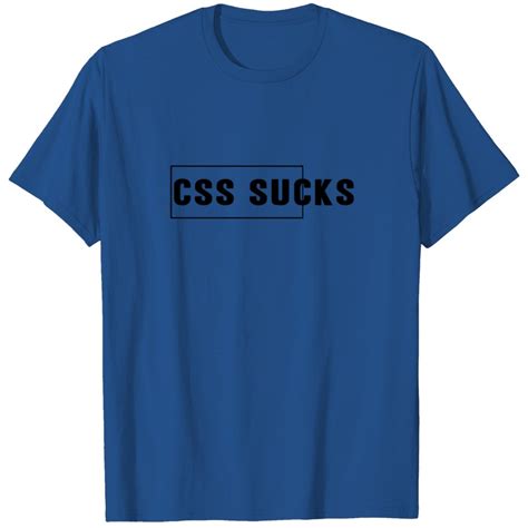 Css Sucks T Shirt Sold By Senny 森妮 Senny Sku 722439 Printerval