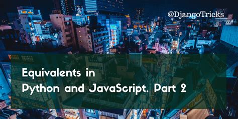 Djangotricks Equivalents In Python And Javascript Part 2