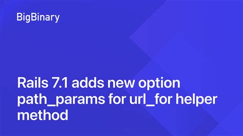 Rails 71 Adds New Option Pathparams For Urlfor Helper Method