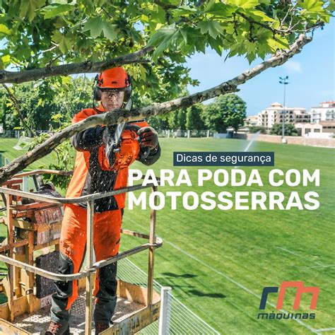 Dicas De Segurança Para Poda Com Motosserras Blog Rm