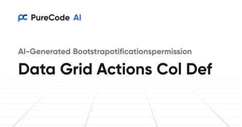 build great bootstrapotificationspermission data grid actions col def
