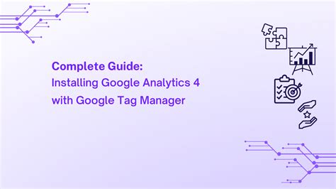Complete Guide Installing Google Analytics 4 With Google Tag Manager