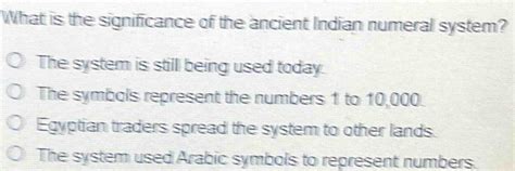 Solved What Is The Significance Of The Ancient Indian Numeral System The System Is Still Being