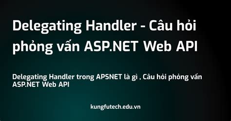 Delegating Handler Câu Hỏi Phỏng Vấn Aspnet Web Api