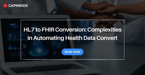 HL7 To FHIR Conversion Complexities In Automating Health Data Convert CapMinds