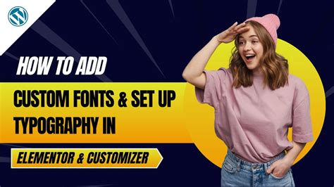 How To Add Custom Fonts And Set Up Typography Elementor And Customizer