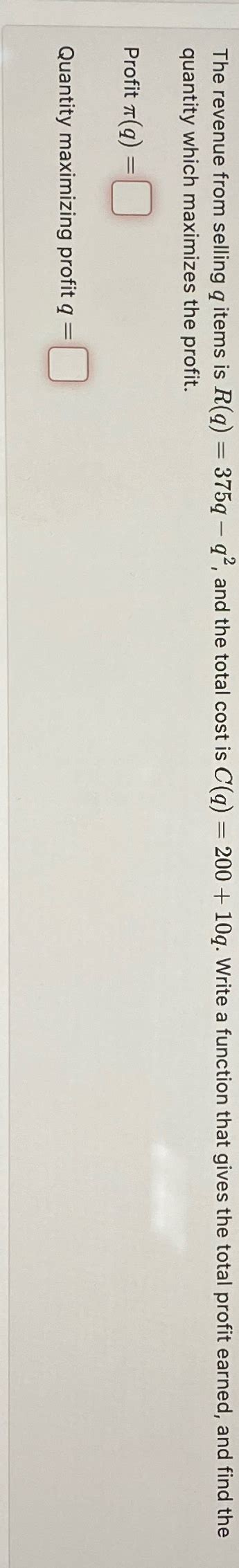 Solved The Revenue From Selling Q Items Is R Q Q Q Chegg Com