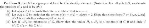Solved Problem Let G Be A Group And Let E Be The Identity Chegg Com