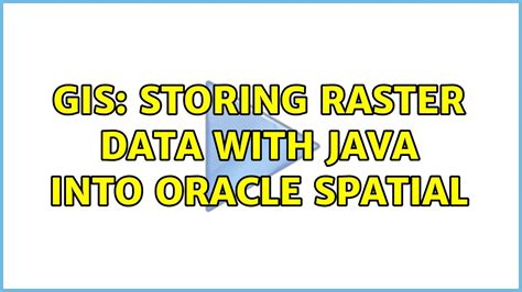 Gis Storing Raster Data With Java Into Oracle Spatial Youtube