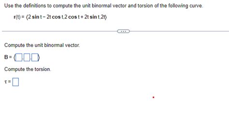 Solved Use The Definitions To Compute The Unit Binormal Chegg