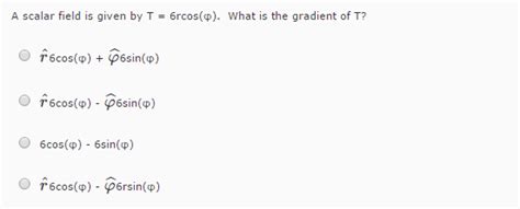 solved a scalar field is given by t 6 r cos phi what is