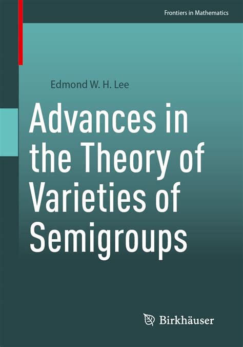 advances in the theory of varieties of semigroups frontiers in