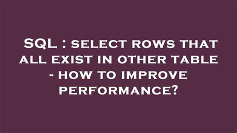 Sql Select Rows That All Exist In Other Table How To Improve