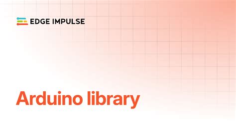 Arduino Library Edge Impulse Documentation