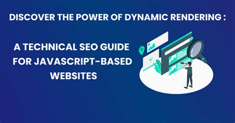 Discover The Power Of Dynamic Rendering A Technical Seo Guide For