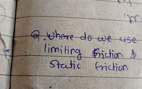Q Where Do We Use Limiting Friction And Static Friction Filo
