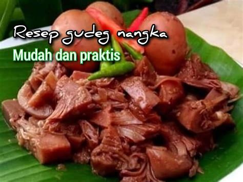 Resep Gudeg Nangka Dengan Bumbu Sederhana Menghasilkan Rasa Yang Tiada