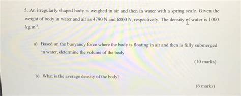 Solved 5 An Irregularly Shaped Body Is Weighed In Air And