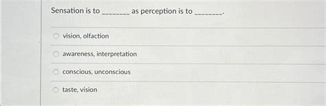 Solved Sensation Is To As Perception Is Tovision