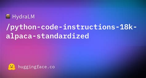 Hydralm Python Code Instructions 18k Alpaca Standardized · Datasets At Hugging Face