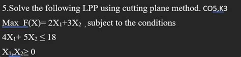 Solved Solve The Following Lpp Using Cutting Plane Method