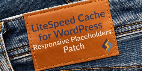 Lscwp Responsive Placeholders Patch ⋆ Litespeed Blog