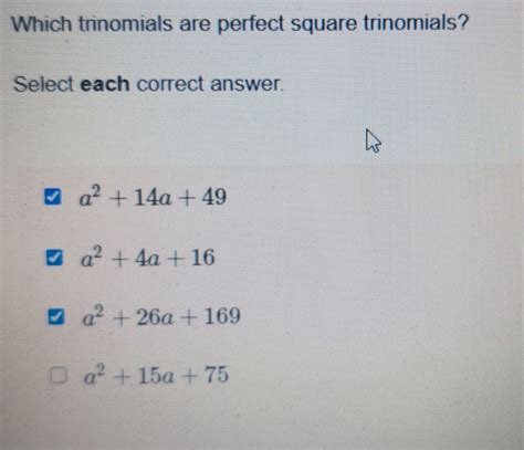 Solved Which Trinomials Are Perfect Square Trinomials Select Each Correct Answer A 2 14a 49 A