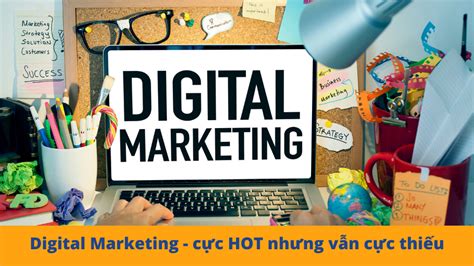 Digital Marketing Ngành nghề đang khát nhân lực trầm trọng