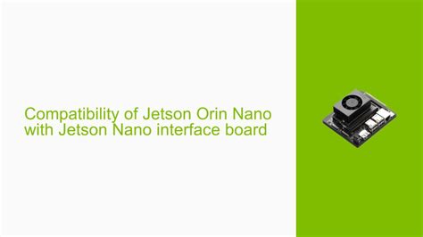Compatibility Of Jetson Orin Nano With Jetson Nano Interface Board Help Docs For Errorsissues Compatibility Of Jetson Orin Nano With Jetson Nano Interface Board Help Docs For Errorsissues