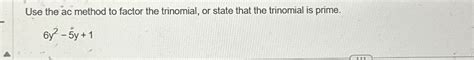 Solved Use The Ac Method To Factor The Trinomial Or State