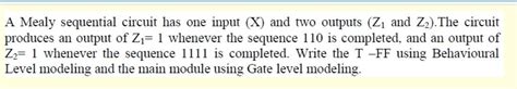 Solved A Mealy Sequential Circuit Has One Input X And Two