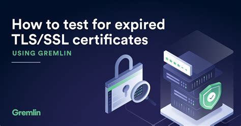 why it s important to test for expiring tls ssl certificates