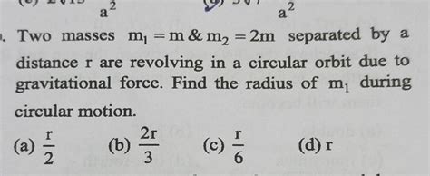 Two Masses M1 Mandm2 2m Separated By A Distance R Are Revolving In A Circ