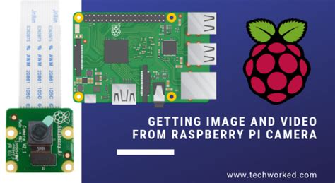 Getting Image And Video From Raspberry Pi Camera Techworked