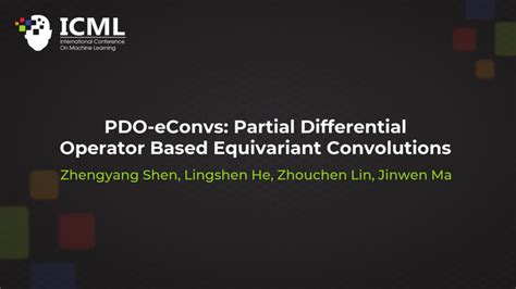 Zhengyang Shen Lingshen He Zhouchen Lin Jinwen Ma · Pdo Econvs Partial Differential Operator