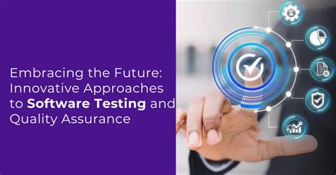 Embracing The Future Innovative Approaches To Software Testing And