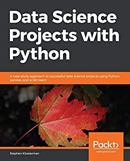 Data Science Projects With Python A Case Study Approach To Successful Data Science Projects