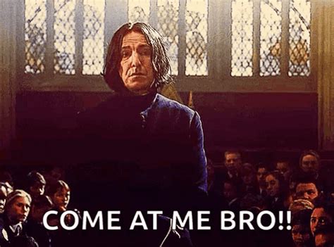 Come At Me Bro Professor Snape 
